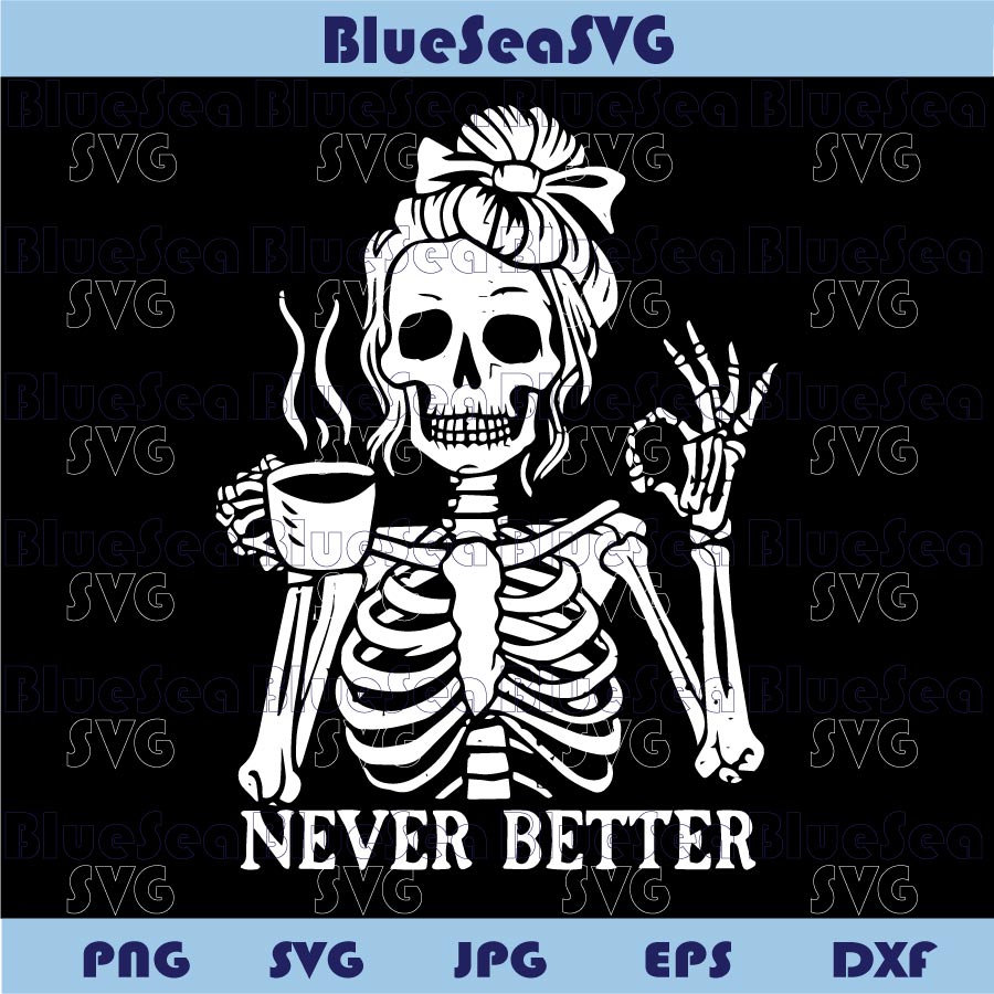 Never Better Skeleton Mom Svg Drink Coffee Skeleton Skull Mom Png